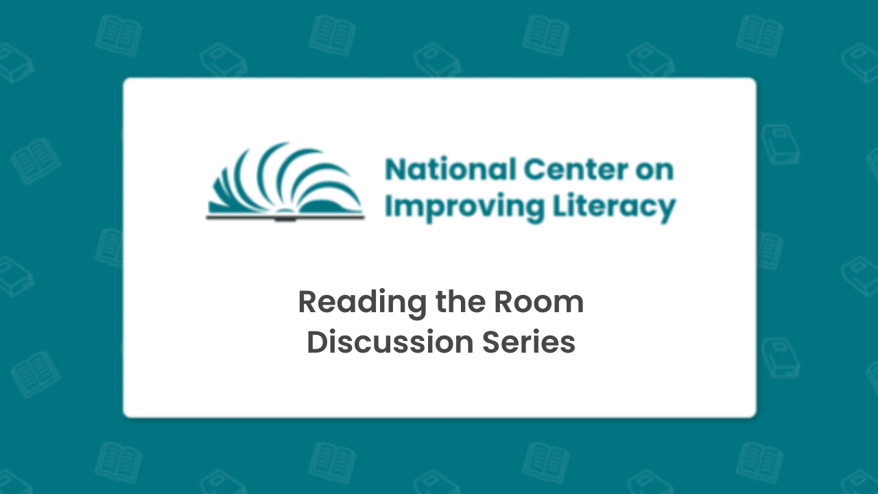 Reading the Room Discussion Series – National Center on Improving Literacy